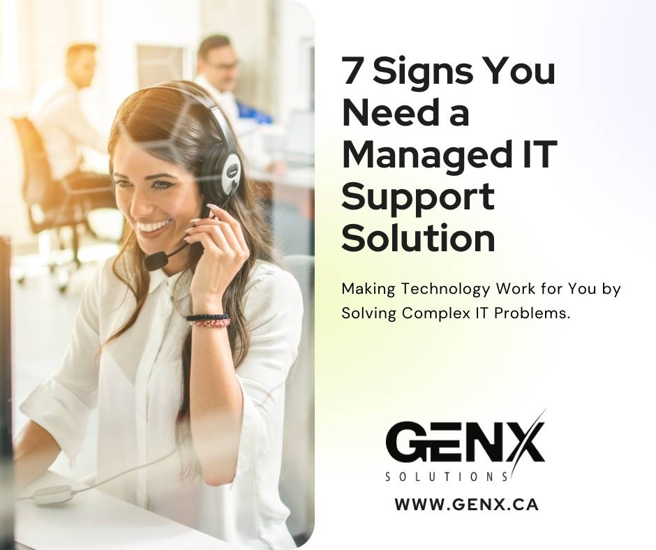 7 Signs You Need a Managed IT Support Solution - GenX Solutions